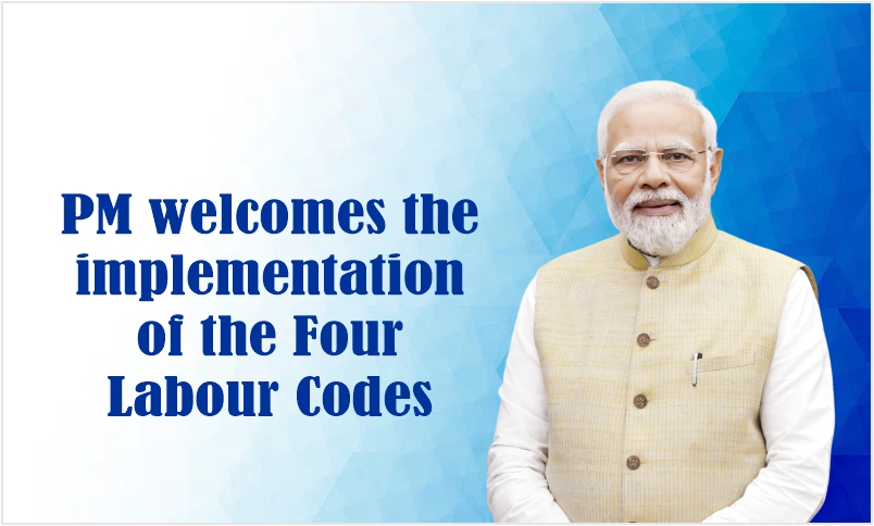 PM welcomes the implementation of the Four Labour Codes | Prime ...